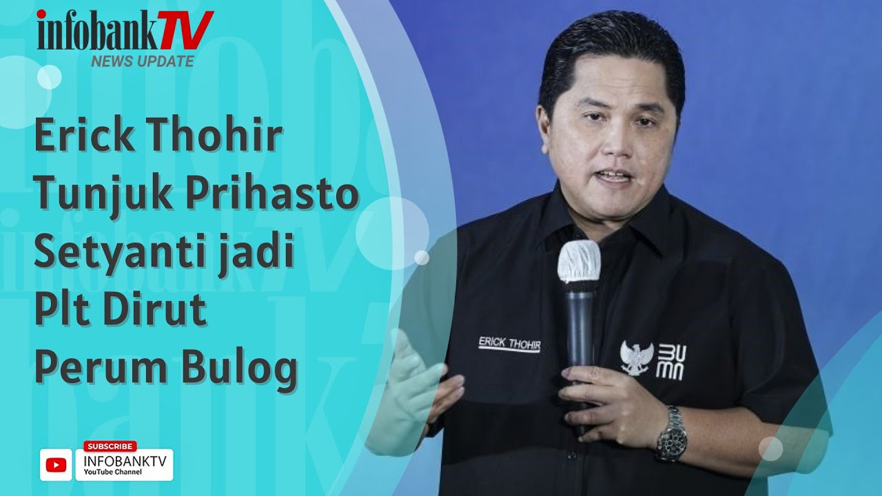 ERICK THOHIR TUNJUK PRIHASTO SETYANTI JADI PLT DIRUT PERUM BULOG