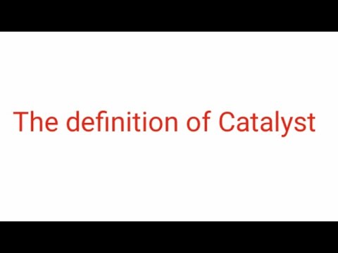 The definition of Catalyst. The use of catalyst with example.