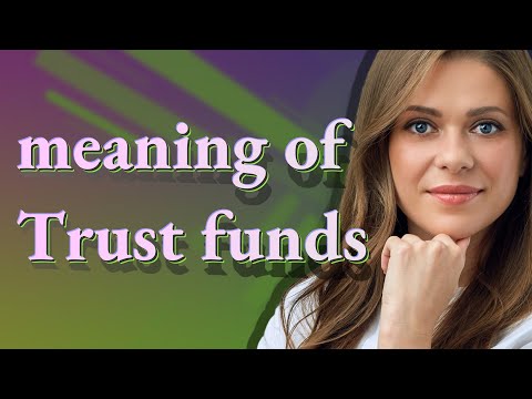 Trust funds | meaning of Trust funds