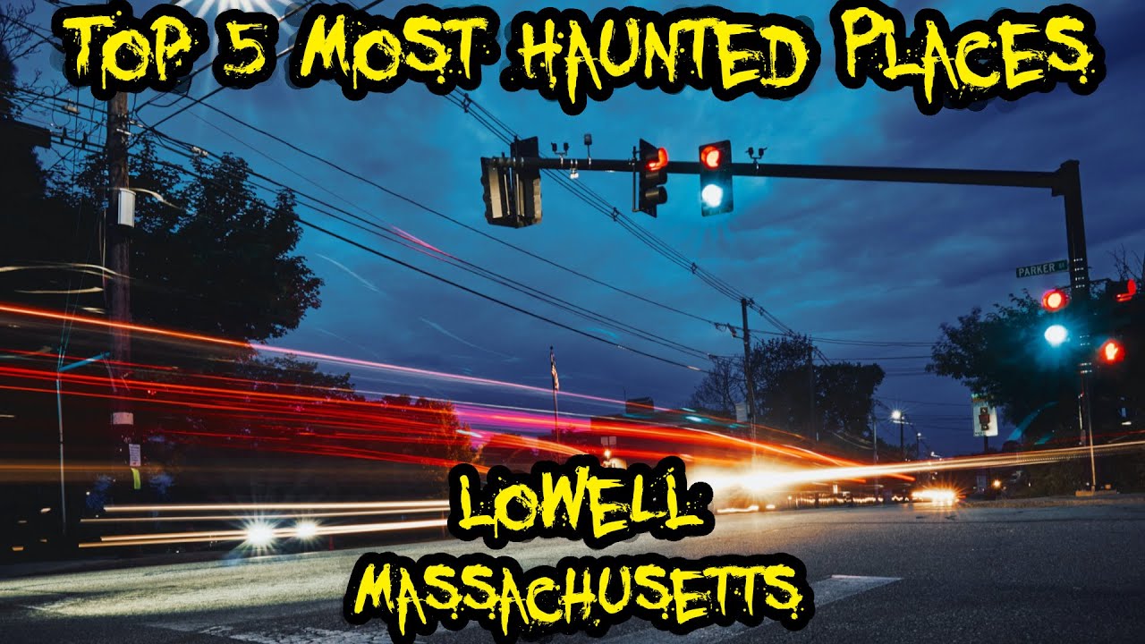 Top 5 Most Haunted Places in Lowell, Massachusetts