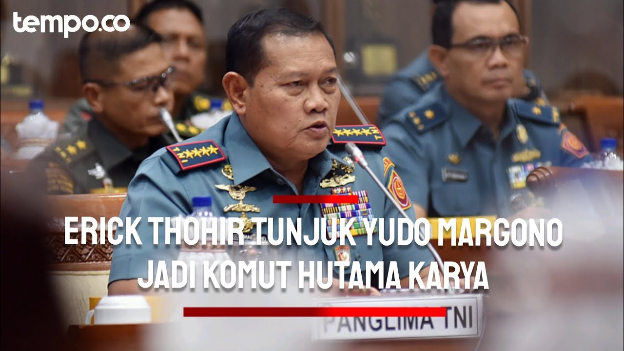 Erick Thohir Rombak Pimpinan Hutama Karya, Tunjuk Eks Panglima TNI Yudo Margono Jadi Komisaris Utama