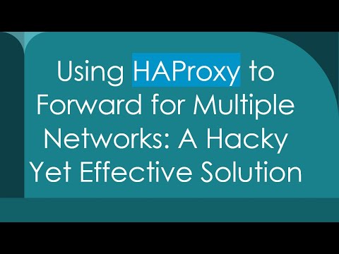 Using HAProxy to Forward for Multiple Networks: A Hacky Yet Effective Solution