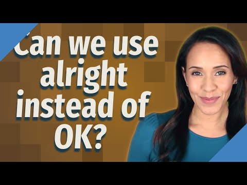 Can we use alright instead of OK?