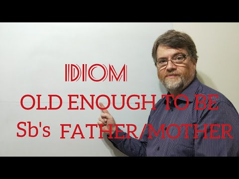 English Tutor Nick P Idioms (360) Old Enough to be One's Father / Mother