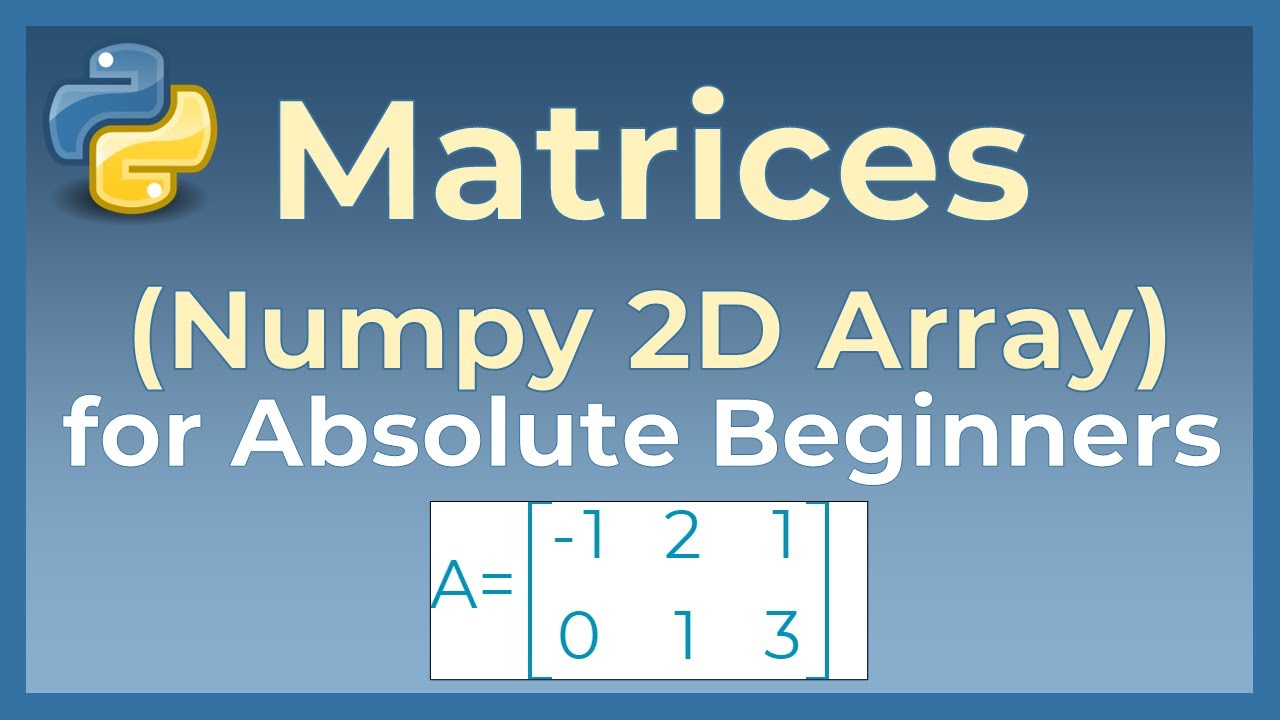 Python Tutorial: Matrices via Numpy for Absolute Beginners