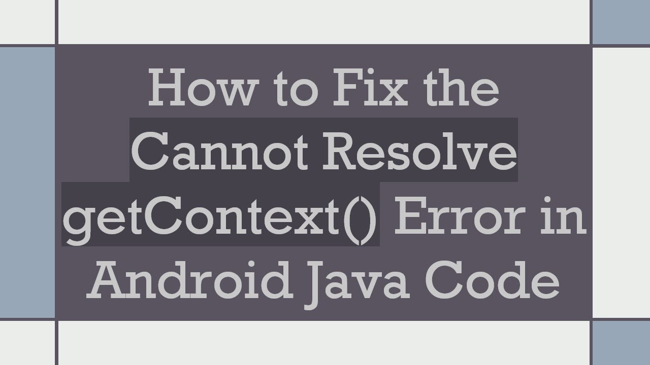 How to Fix the Cannot Resolve getContext() Error in Android Java Code