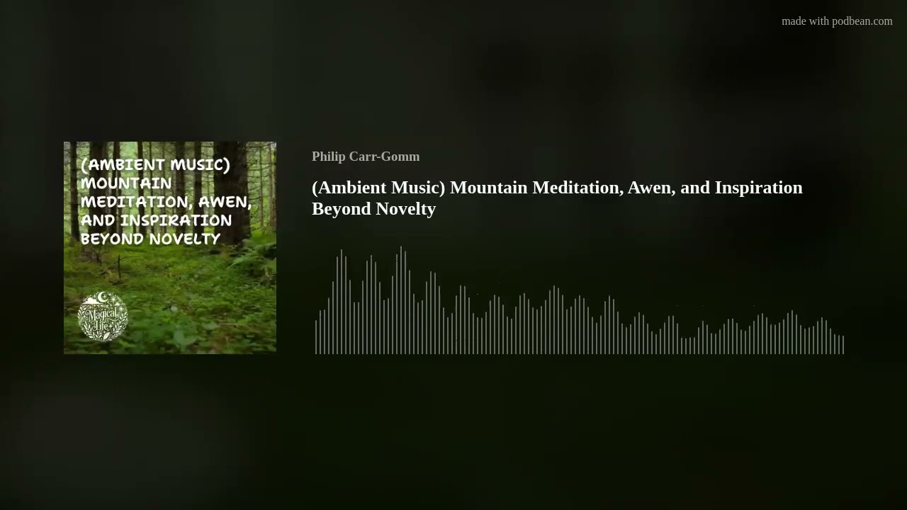 (Ambient Music) Mountain Meditation, Awen, and Inspiration Beyond Novelty