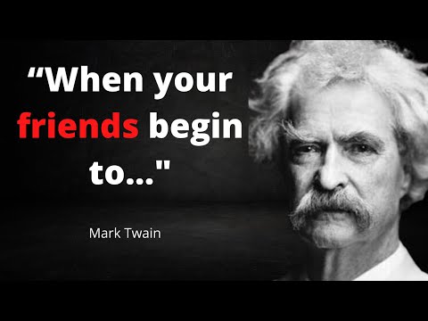 When your friends begin to By Mark Twain|Famous quotes|Deep And Inspirational Quotes