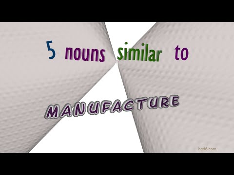 manufacture - 6 nouns which are synonyms to manufacture (sentence examples)