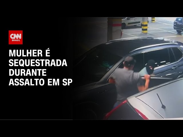 Mulher é sequestrada durante assalto em SP | CNN Brasil