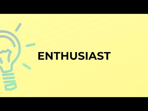 What is the meaning of the word ENTHUSIAST?