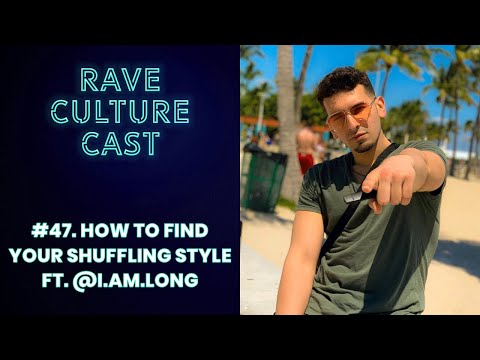 How to Find Your Shuffling Style ft. @i.am.long | Rave Culture Cast #47