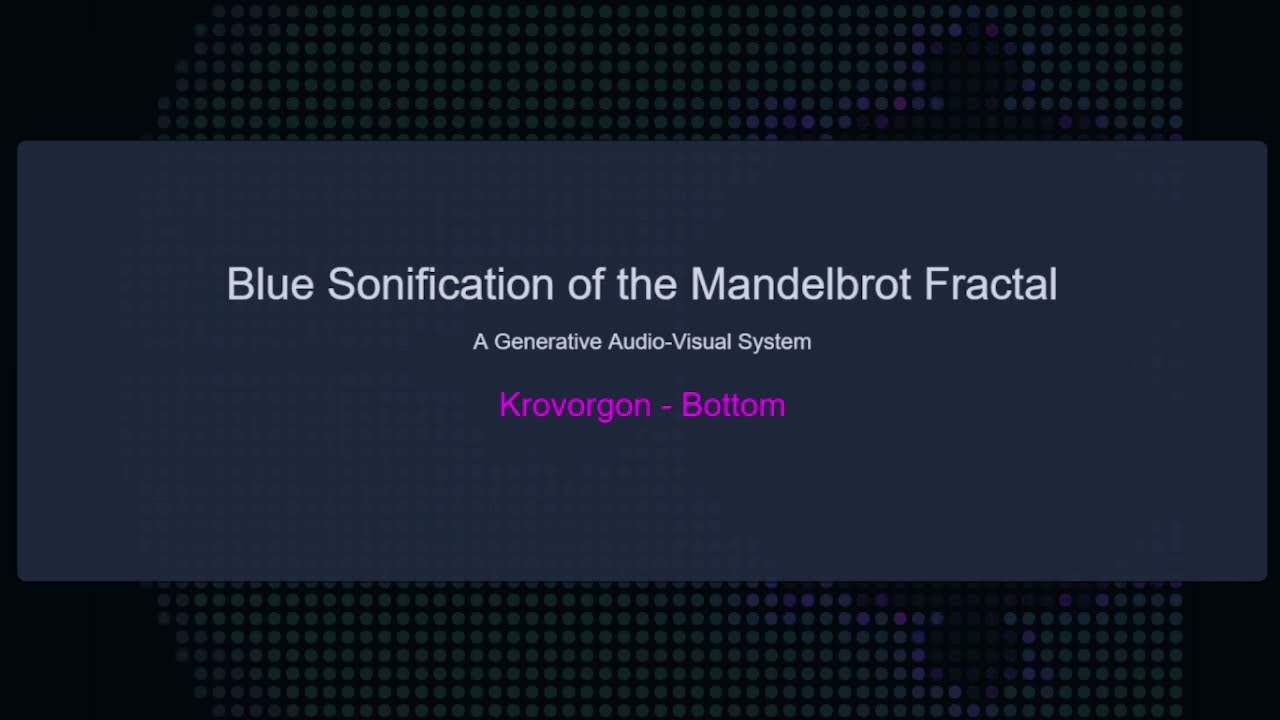 Blue Sonification of the Mandelbrot Fractal ∣ A Generative Audio Visual System ∣ Krovorgon - Bottom