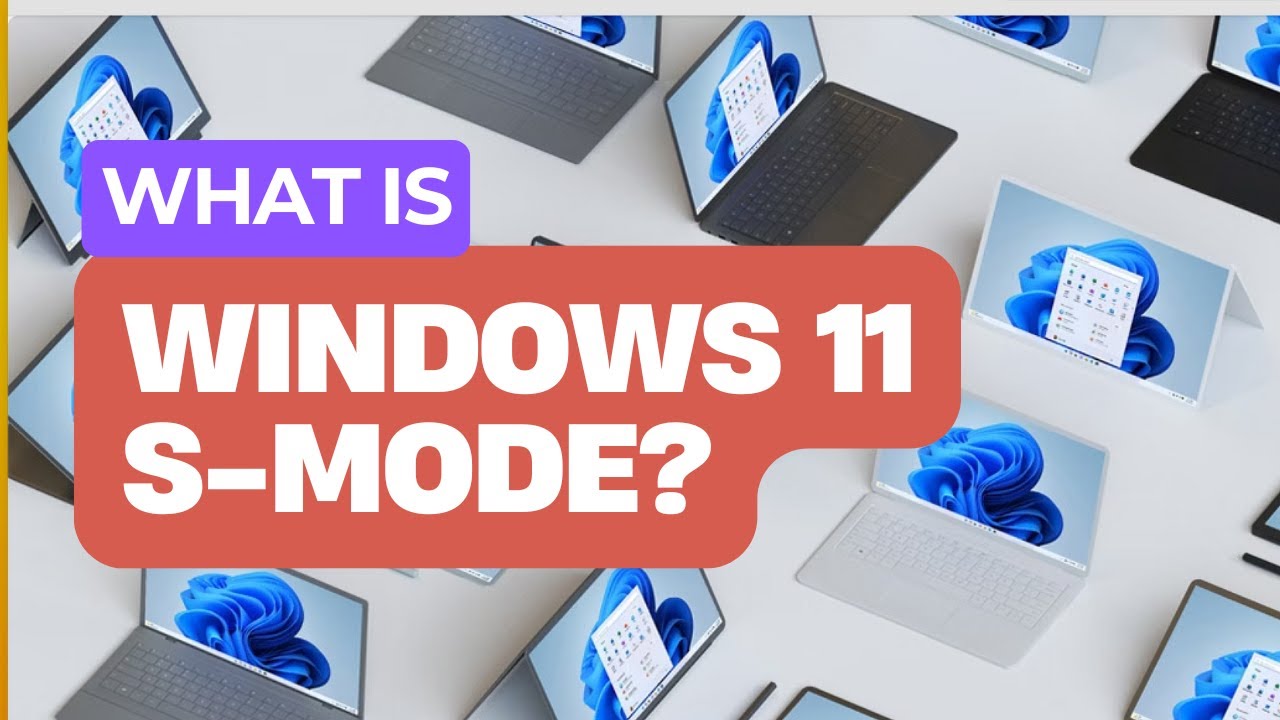 What is Windows 11 S Mode? Features, Benefits, and Limitations Explained