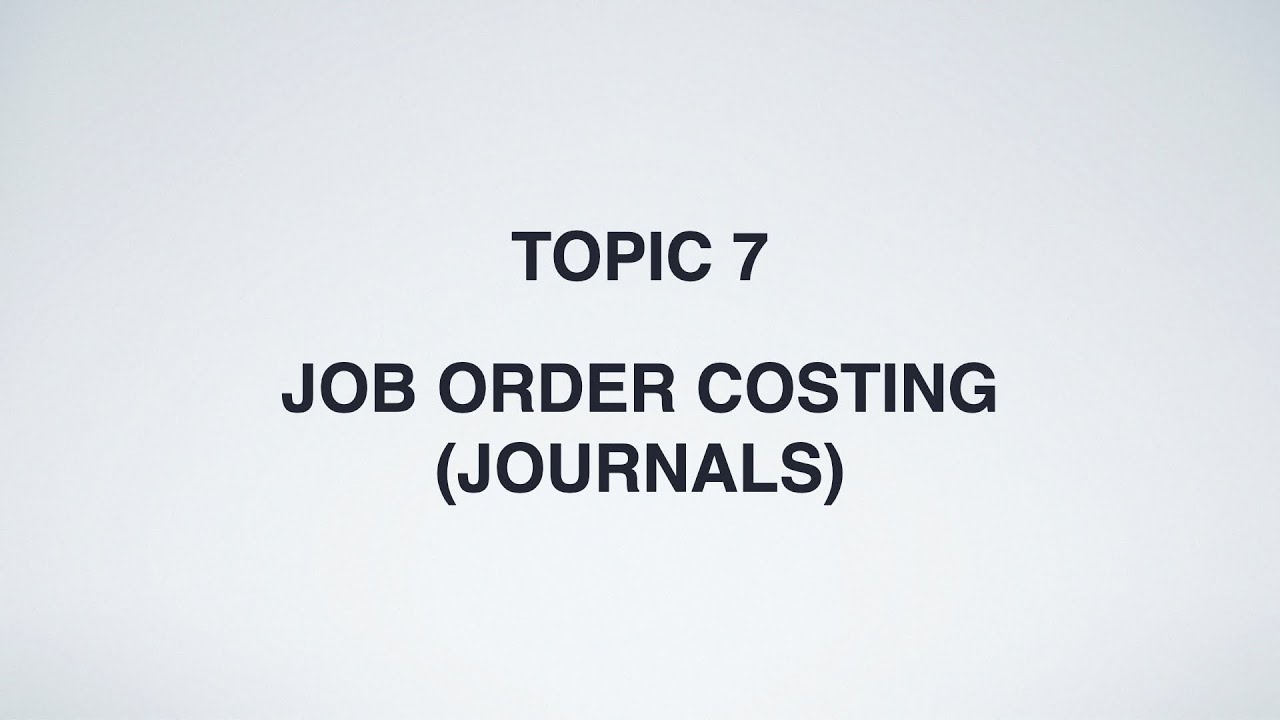 TOPIC 7: JOB ORDER COSTING ( JOURNALS)