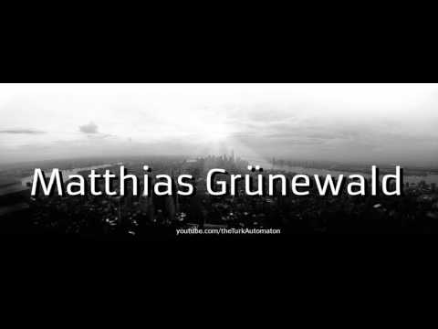 How to Pronounce Matthias Grünewald in German