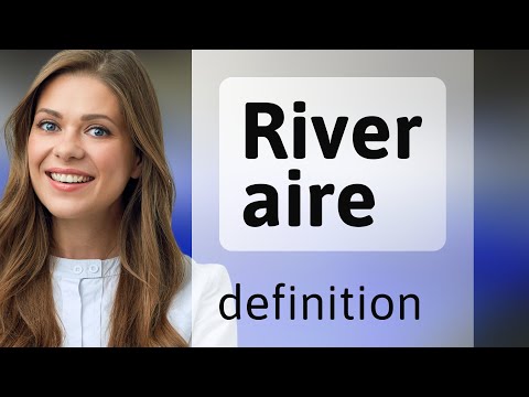 River aire • definition of RIVER AIRE