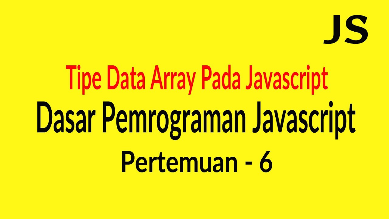 Tipe Data Array Pada Javascript - Pertemuan 6