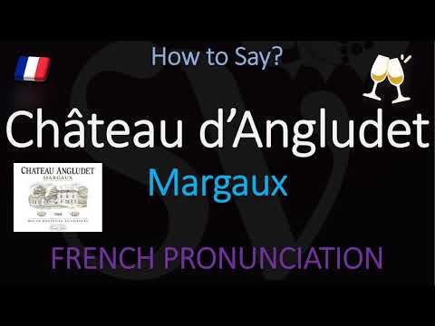 How to Pronounce Château d’Angludet? French Margaux Wine Pronunciation