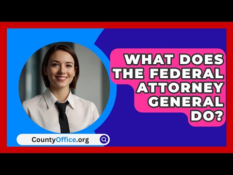 What Does The Federal Attorney General Do? - CountyOffice.org