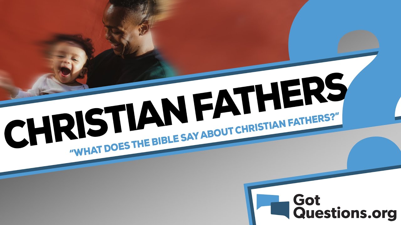 Understanding the Role of Christian Fathers According to the Bible ...