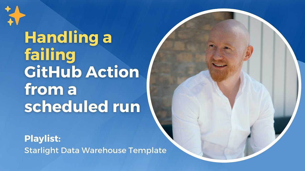 Handling a failing GitHub Action from a scheduled run | Starlight Data Warehouse Template