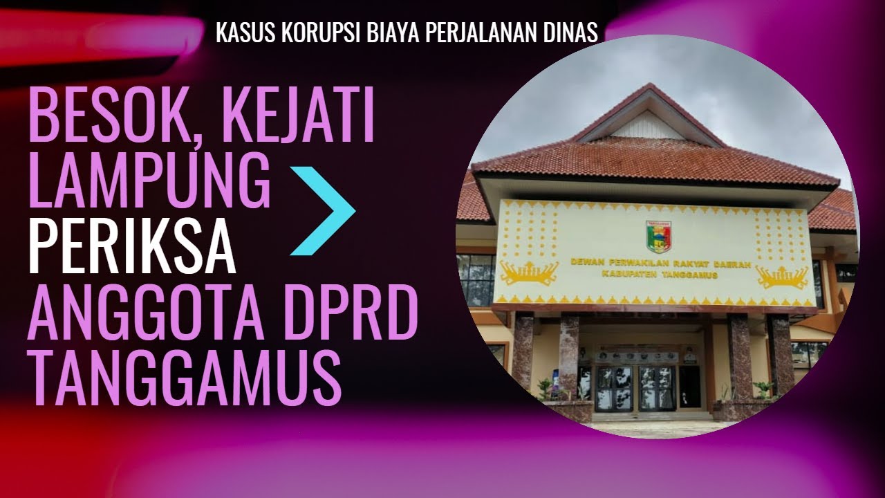Kasus Korupsi Anggaran Perjalanan Dinas, Besok Kejati Lampung Periksa Anggota DPRD Tanggamus