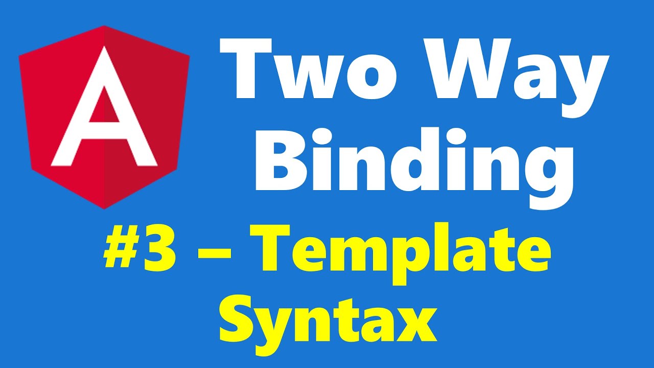 #6.3 - Template Syntax - Two Way Binding - Angular Syntax