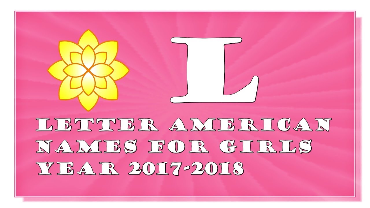 L LETTER AMERICAN NAMES FOR BABY GIRLS OF 2017-2018- TOP 1000 OF USA