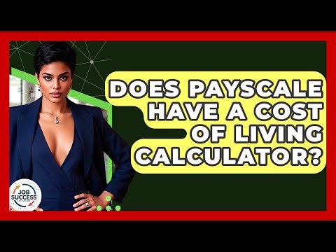 Does Payscale Have A Cost Of Living Calculator? - Job Success Network