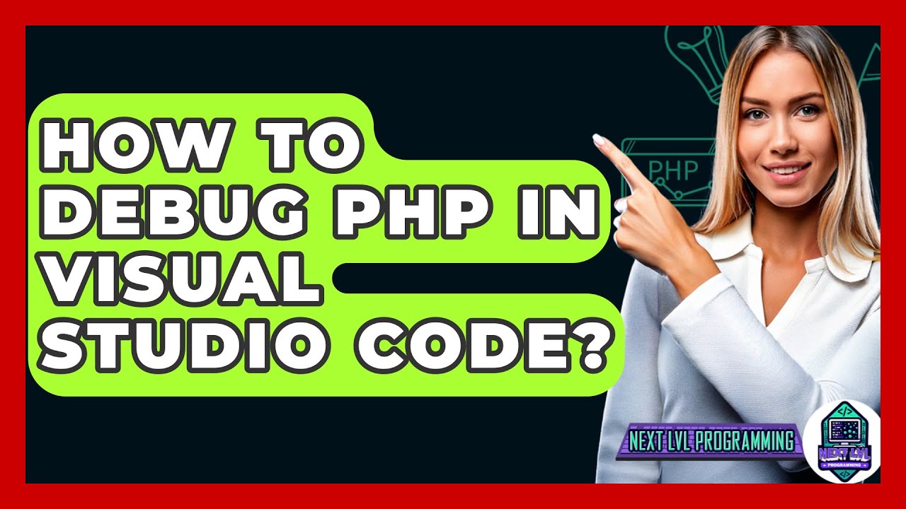 How To Debug PHP In Visual Studio Code? - Next LVL Programming