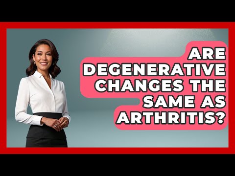 Are Degenerative Changes The Same As Arthritis? - Orthopedic Support Network