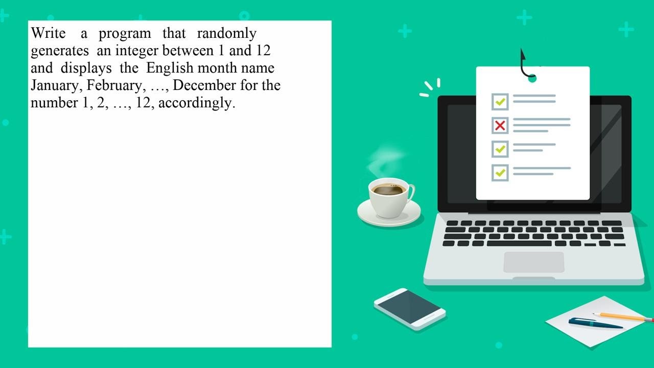 Write a program that randomly generates an integer between 1 and 12 and displays the English mont...