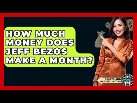 How Much Money Does Jeff Bezos Make A Month? - AssetsandOpportunity.org