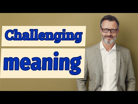 Challenging | Meaning of challenging 📖