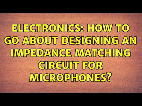 Electronics: How to go about designing an impedance matching circuit for microphones?
