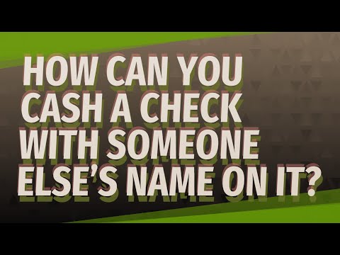 How can you cash a check with someone else’s name on it?