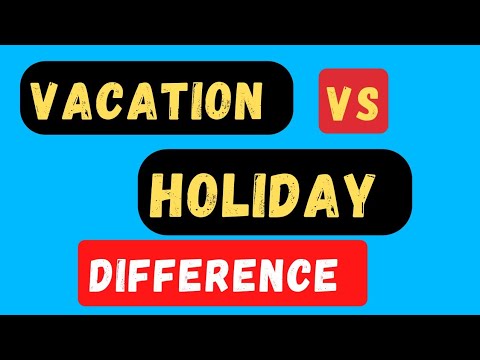 Holiday vs Vacation Difference | What is the difference between holiday and vacation