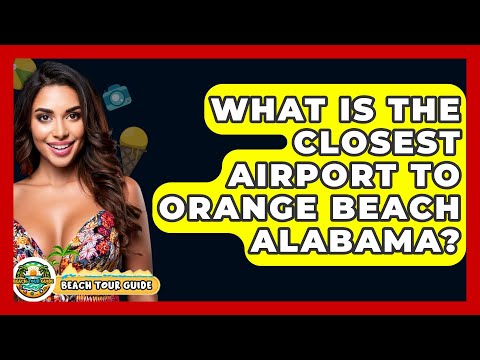 What Is The Closest Airport To Orange Beach Alabama? - Beach Tour Guide