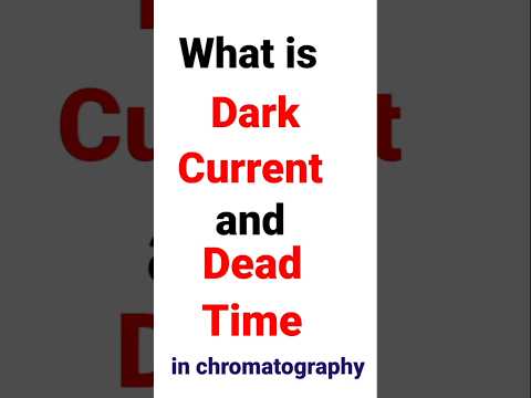 What is Dark Current and where is the term dead time used in chromatography # chemistry
