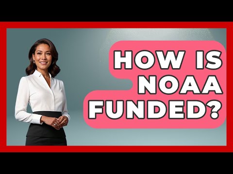 How Is NOAA Funded? - Making Politics Simple