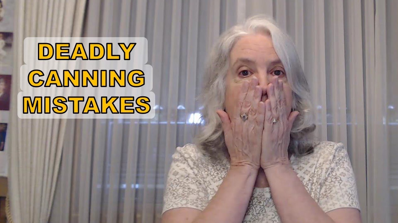 9 Canning Mistakes That Can Kill You | Safe Canning Guidelines