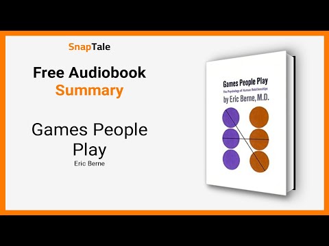 Games People Play by Eric Berne: 14 Minute Summary