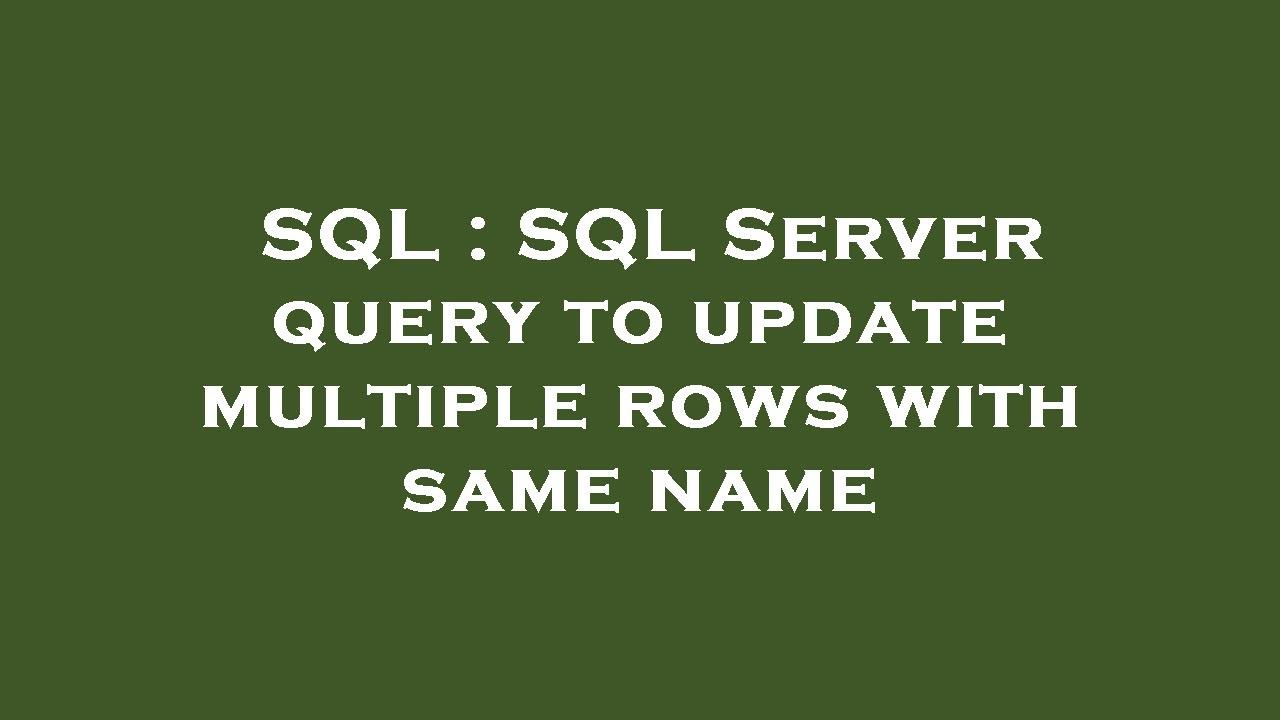 SQL : SQL Server query to update multiple rows with same name