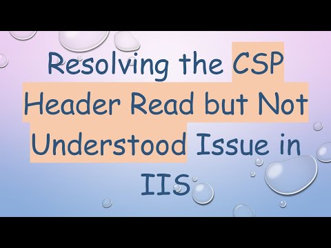 Resolving the CSP Header Read but Not Understood Issue in IIS