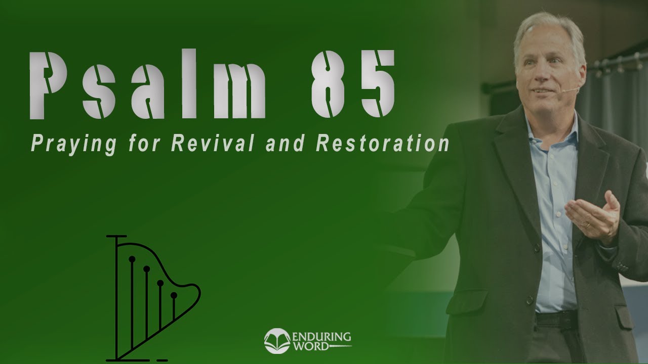 Psalm 85 - Praying for Revival and Restoration