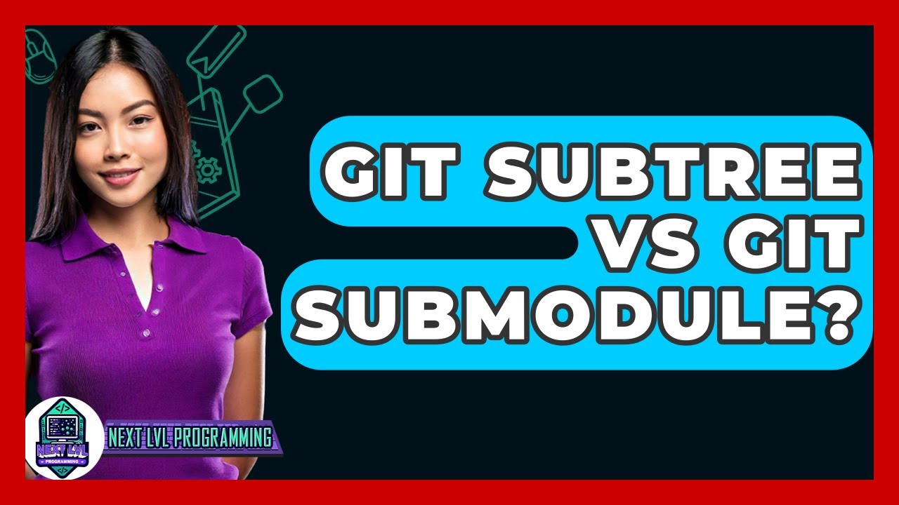 Git Subtree Vs Git Submodule? - Next LVL Programming