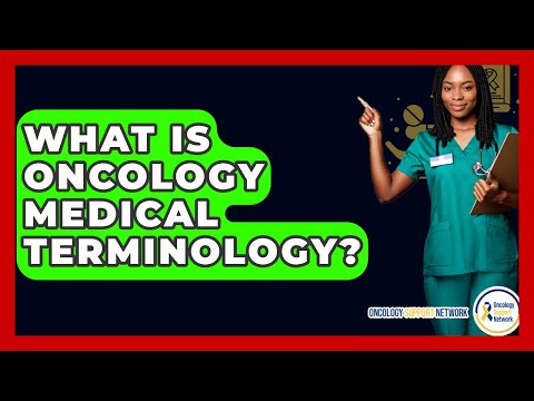 What Is Oncology Medical Terminology? - Oncology Support Network