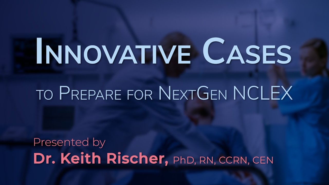 Innovative Case Studies to Prepare for NextGen NCLEX