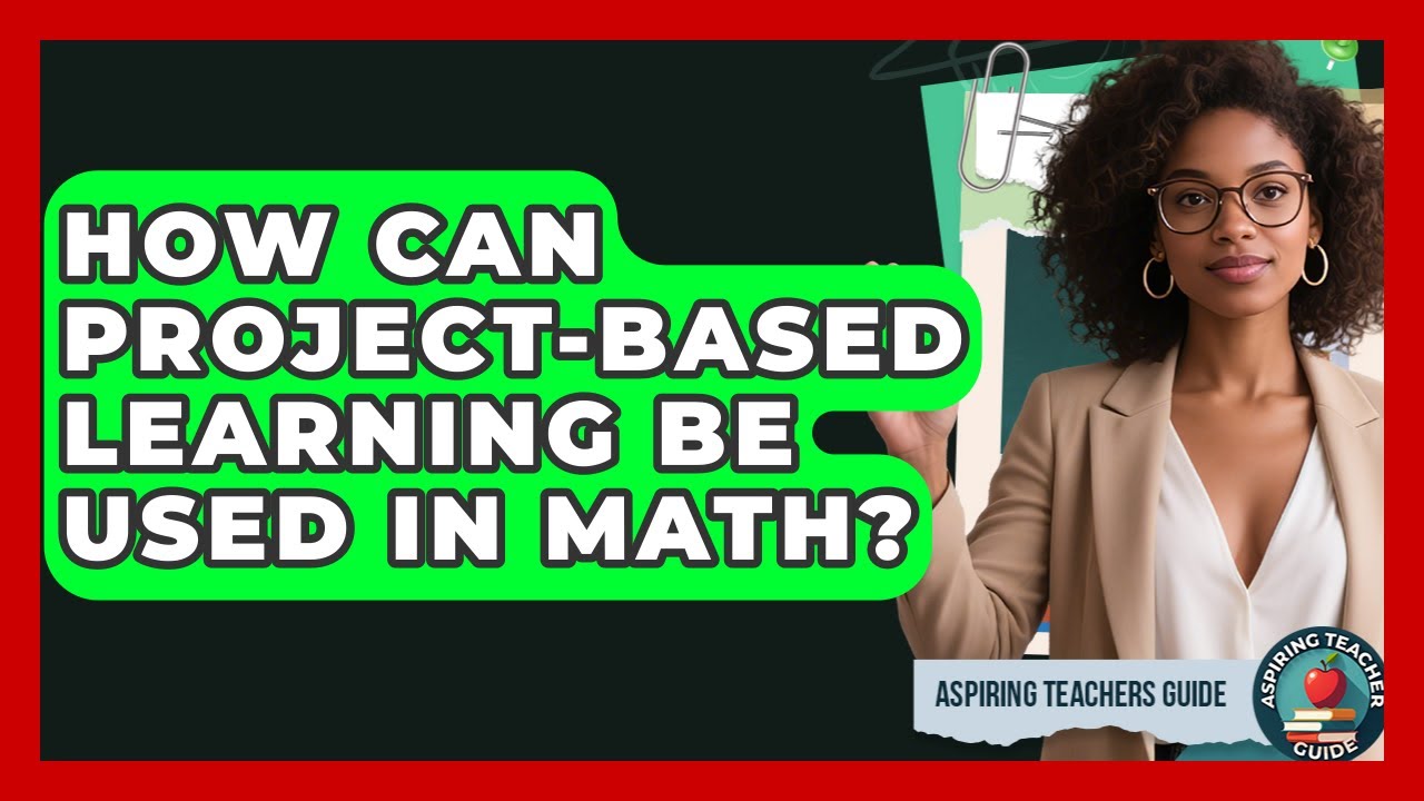 How Can Project-Based Learning Be Used In Math? - Aspiring Teacher Guide